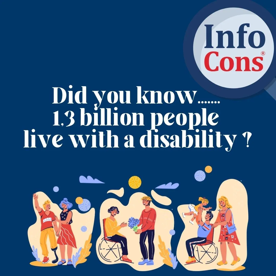 Did you know .... 1,3 billion people live with a disability ? - InfoCons