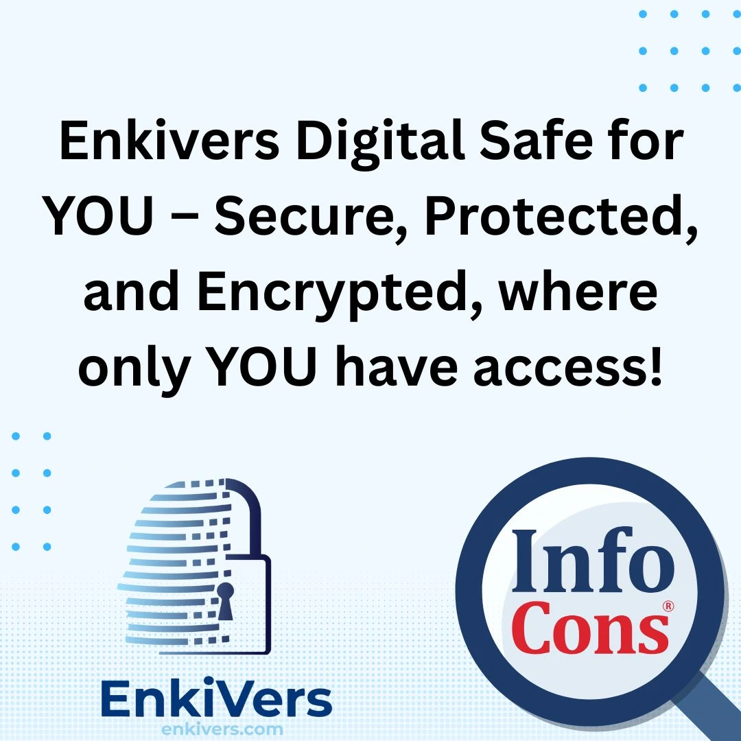 The Enkivers Digital Safe for YOU – Secure , Protected , and Encrypted , where only YOU have ...